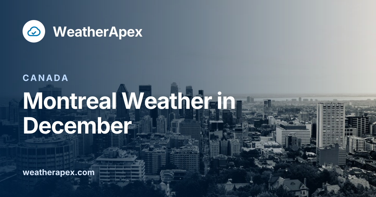 Montreal Weather in December: Temperature, Rain & Tips